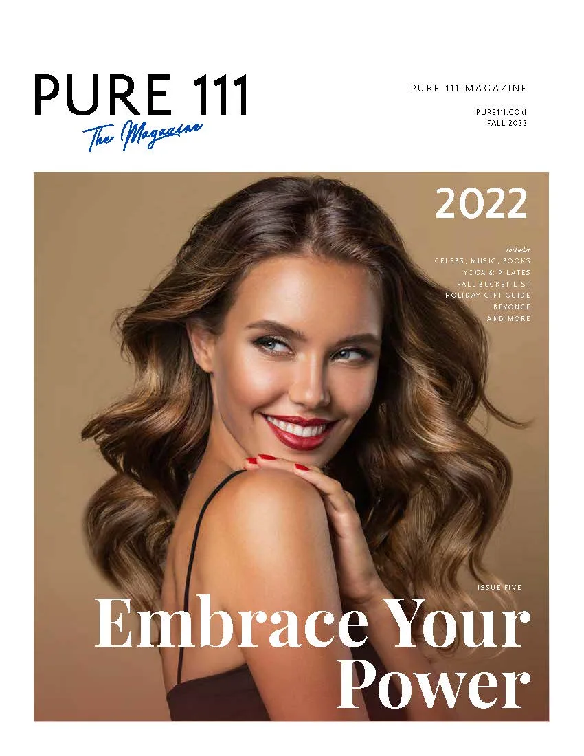 Pure 111 Magazine- Fall 2022 - PURE 111